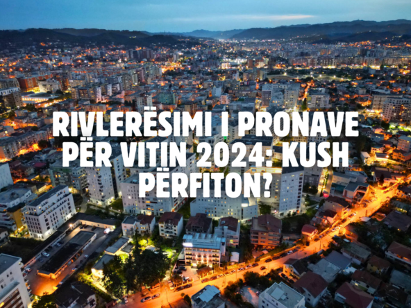 Rivlerësimi i Pronave Për Vitin 2024: Kush Përfiton? – Residential